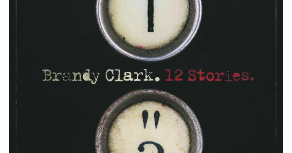 BRANDY CLARK “12 Stories” (Slate Creek Records) | Cd Reviews ...