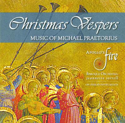 APOLLO’S FIRE "Christmas Vespers: Music of Michael Praetorius" (Avie ...