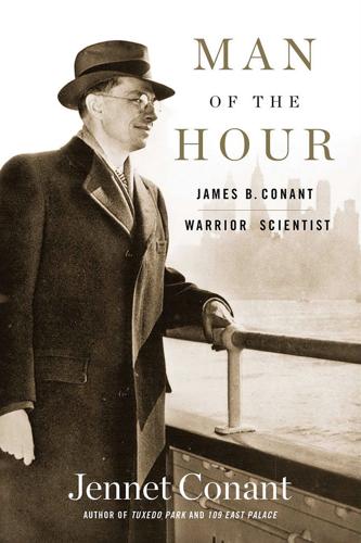 "Man of the Hour: James B. Conant, Warrior Scientist" by Jennet Conant ...