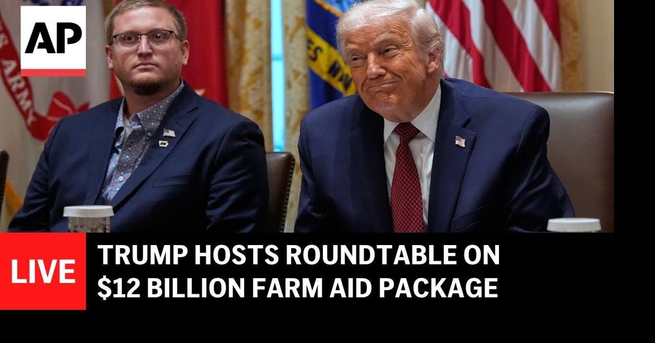 LIVE: Trump hosts roundtable on $12 billion farm aid package | National ...