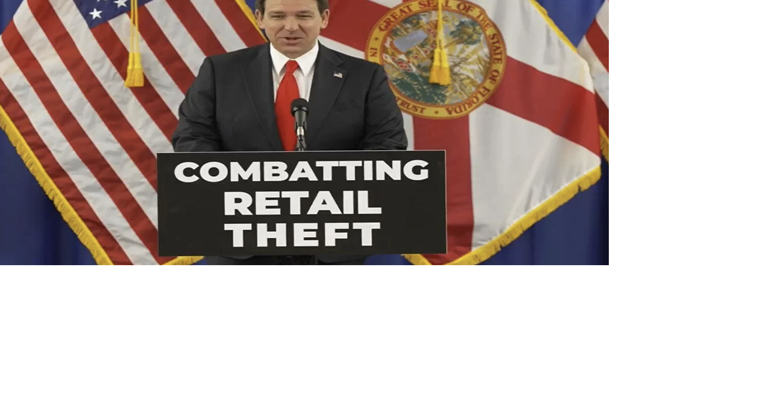 DeSantis calls on lawmakers to increase penalties for retail theft ...