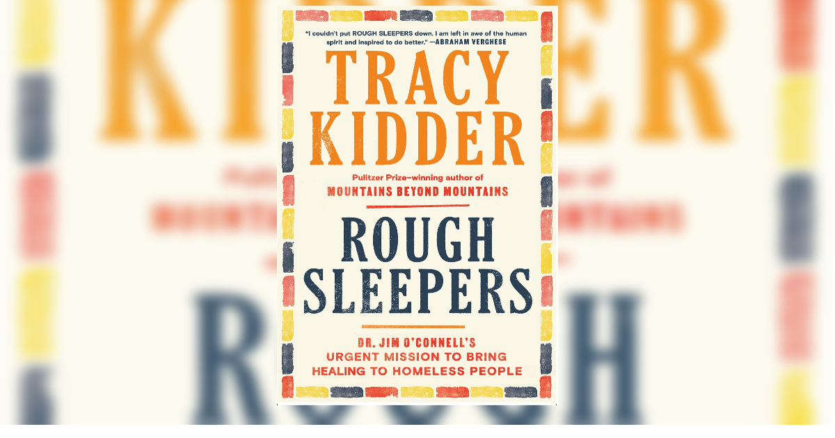 Review: Inspiring doctor helps unhoused people in Tracy Kidder's 'Rough ...