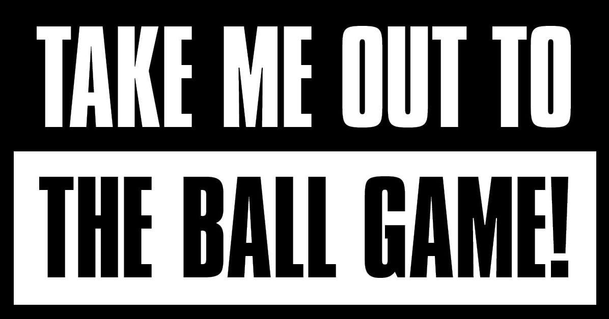 Take me out to the ball game