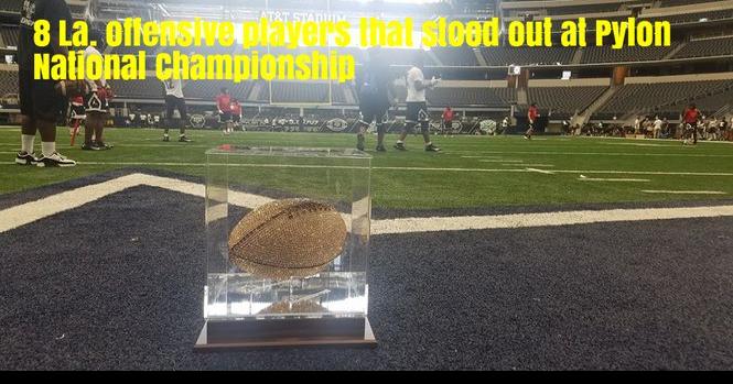 8 Louisiana offensive standouts at the Pylon 7v7 National Championship ...
