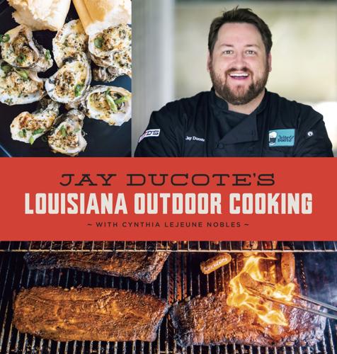 Jay Ducote cookbook tells how to make your barbecue grill sizzle | Food ...