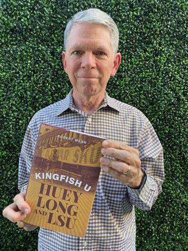 Bob Mann's latest book tells the story of Huey Long and LSU | State ...
