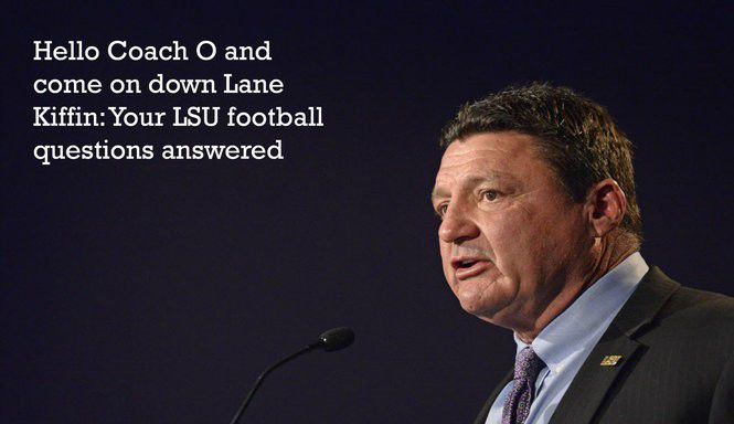 Hello Coach O and come on down Lane Kiffin: Your LSU football questions ...