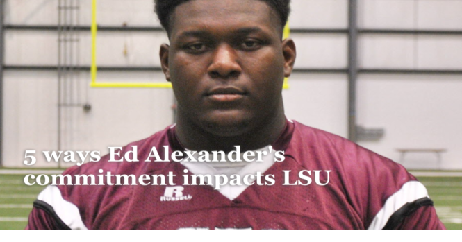 5 ways Ed Alexander's commitment will impact LSU | LSU | theadvocate.com