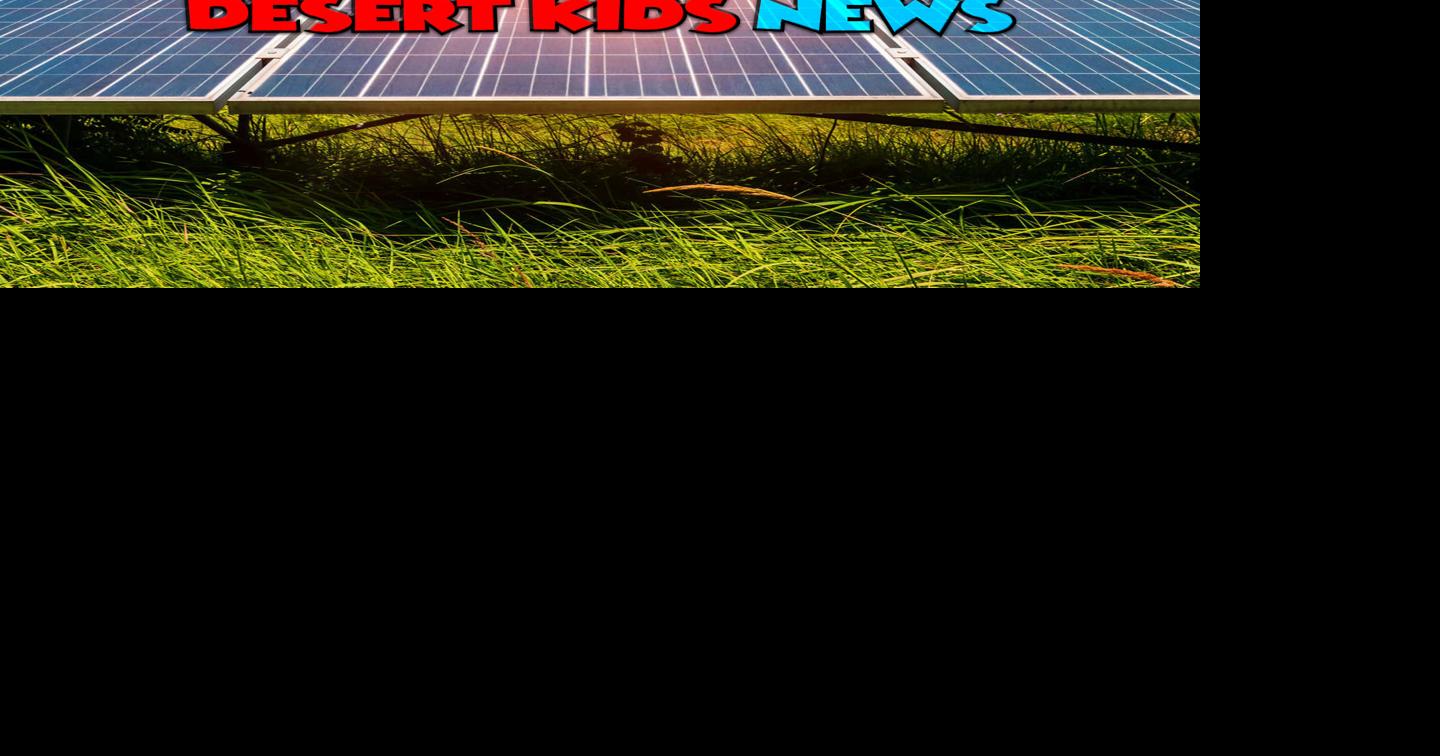 DKN: Solar Energy | Desert Kids News | thedesertreview.com