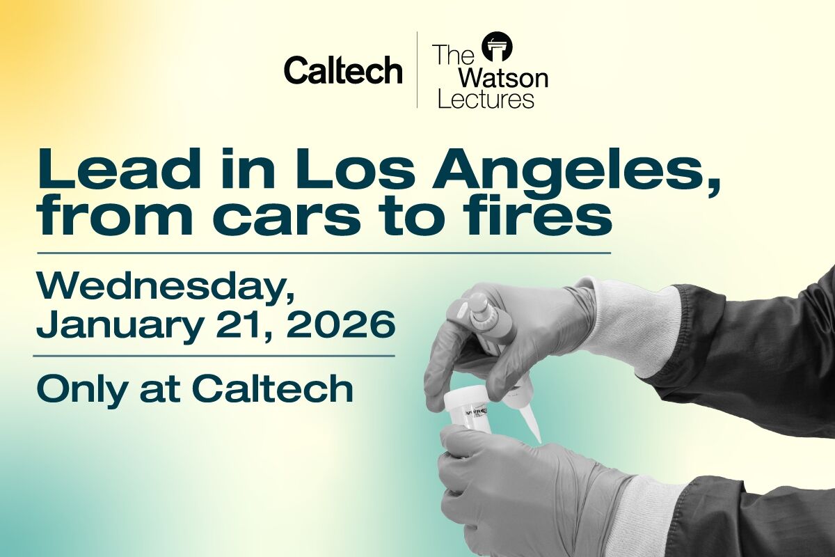 Caltech Watson Lecture - Lead Contamination, From Cars to Fires ...