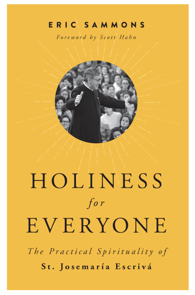 “Holiness for Everyone: The Practical Spirituality of St. Josemaría ...
