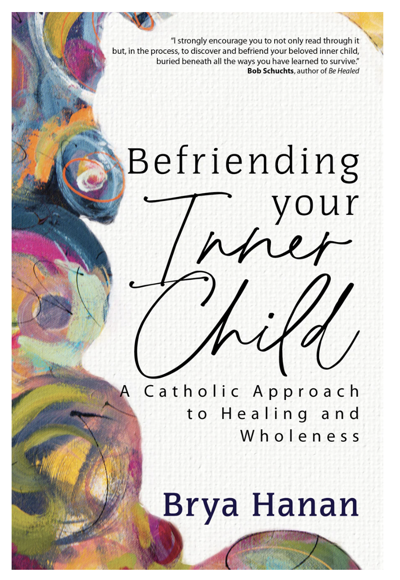 Befriending Your Inner Child: A Catholic Approach to Healing and ...