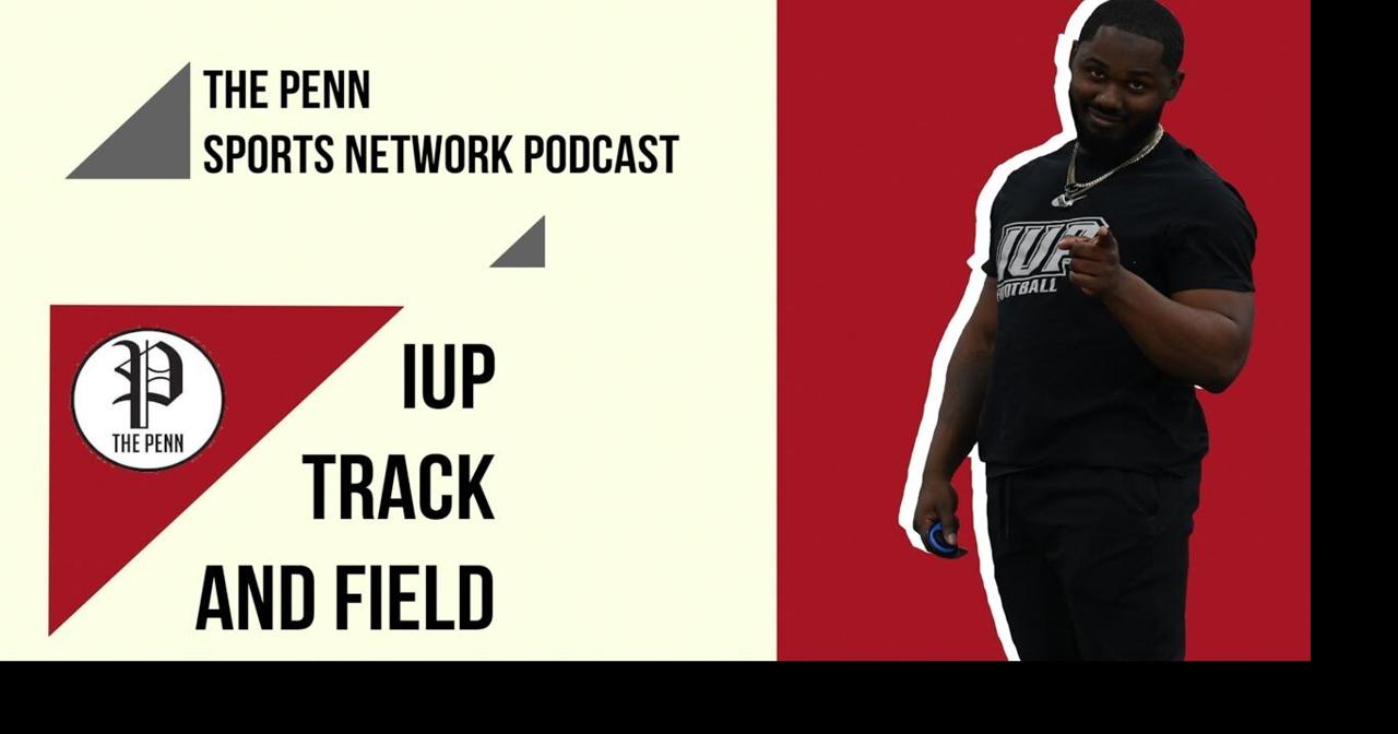 The Penn Sports Network Podcast | IUP Track and Field | Sports ...