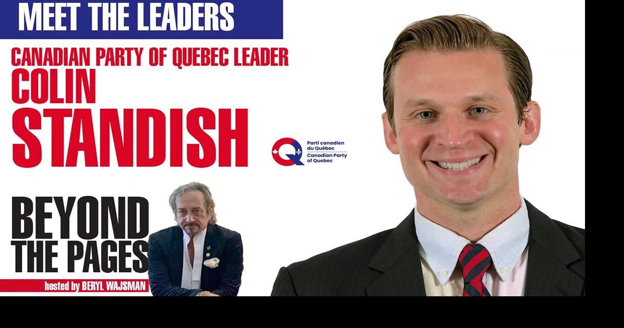 Beyond the Pages: Meet The Leaders Canadian Party of Quebec Colin ...