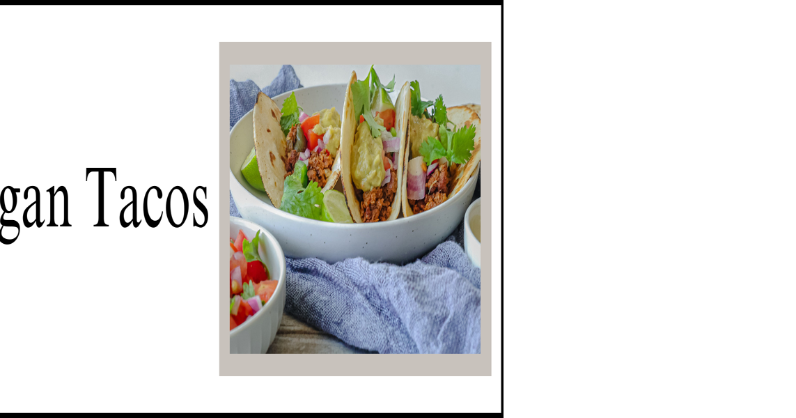 Love, Jane: Vegan Tacos | Lifestyle | thewestsidejournal.com