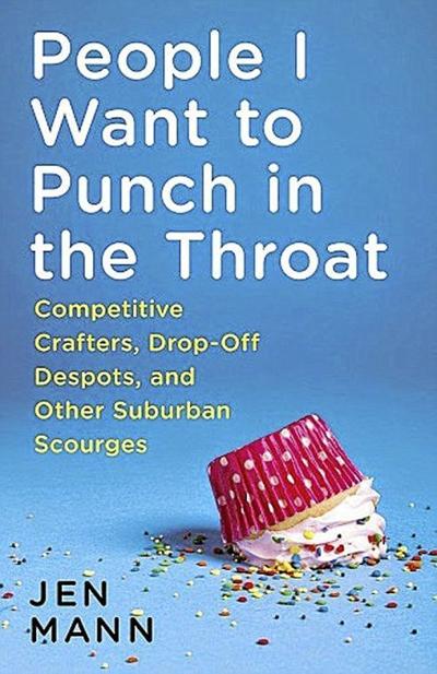 Book review: 'People I Want to Punch in the Throat' by Jen Mann