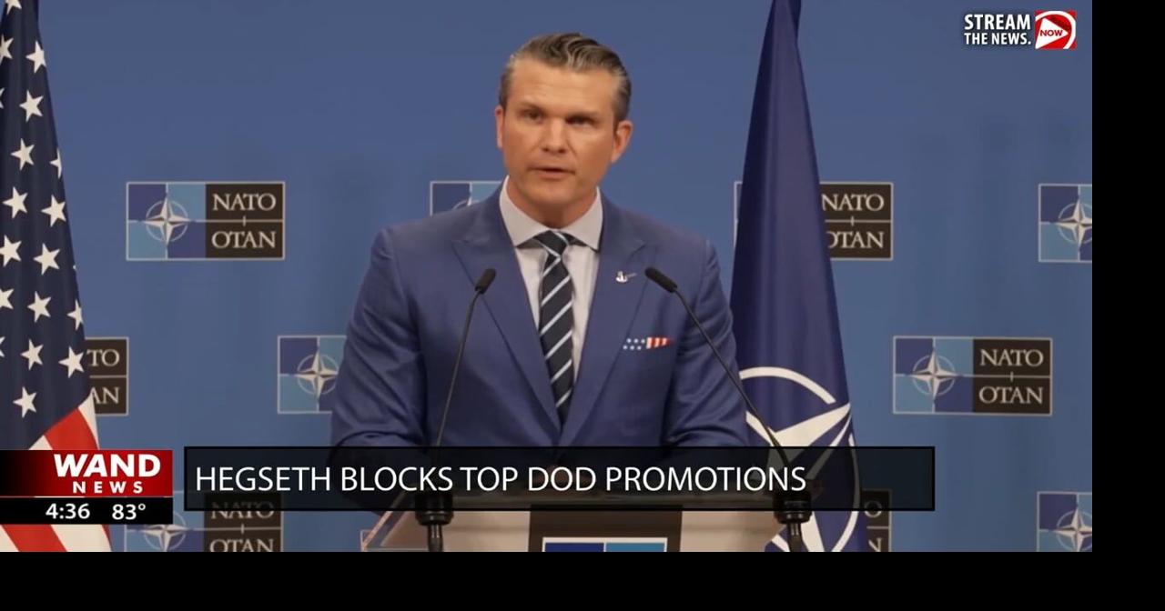 Defense Secretary Hegseth blocks 9 top DOD promotions | Videos | wandtv.com