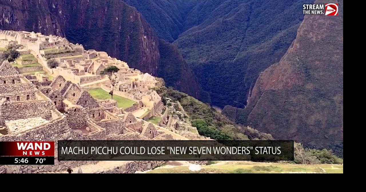 Machu Picchu could lose "New Seven Wonders" status | Videos | wandtv.com