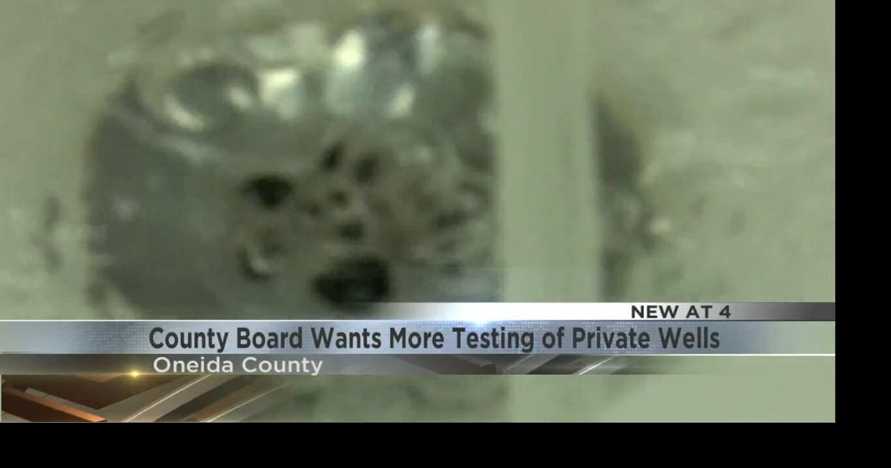 Oneida County board wants more private wells testing for PFAS | Video ...