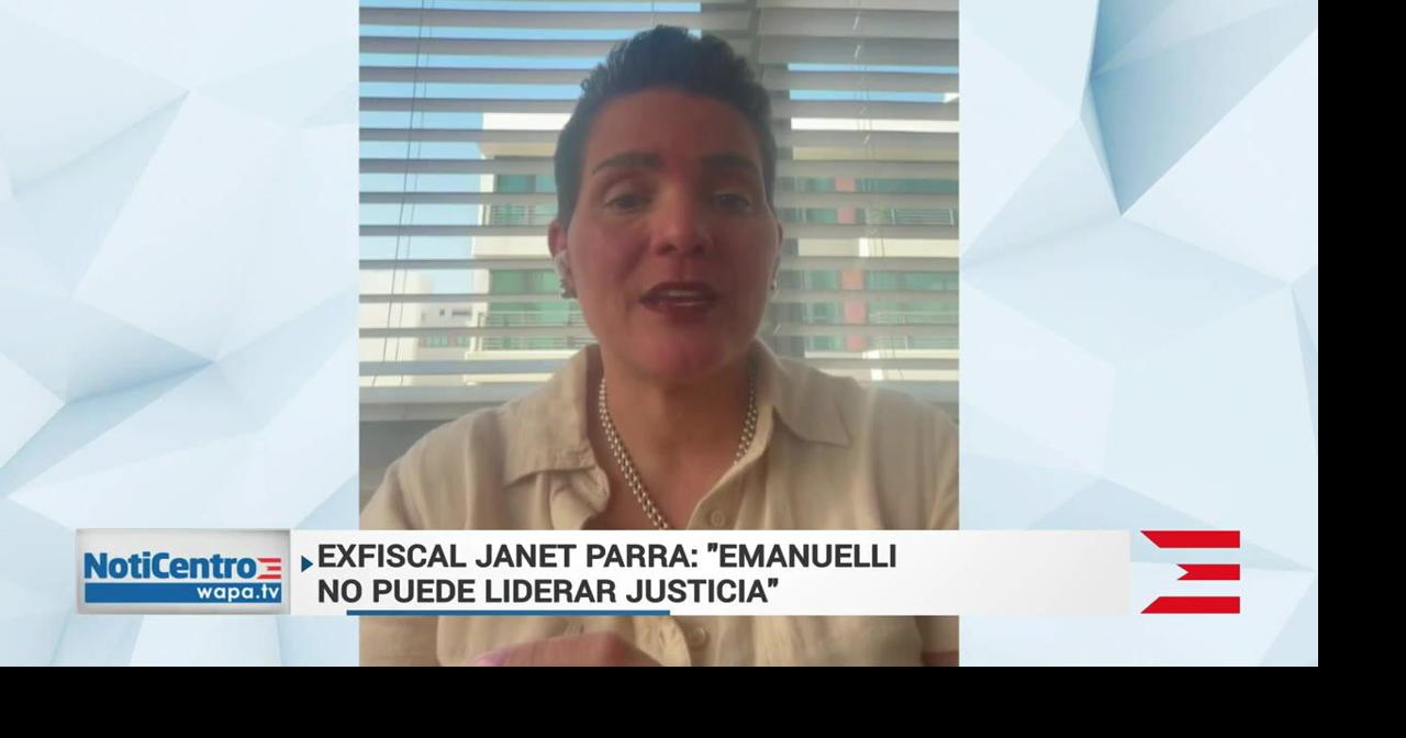 Janet Parra revela se ha reunido con FBI y opina que Emanuelli no puede ...