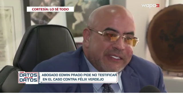 Abogado Edwin Prado pide no testificar en caso contra Félix Verdejo ...