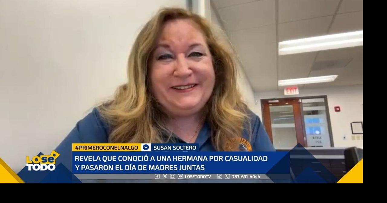 Susan Soltero descubre de forma inesperada a su hermana que desconocía ...