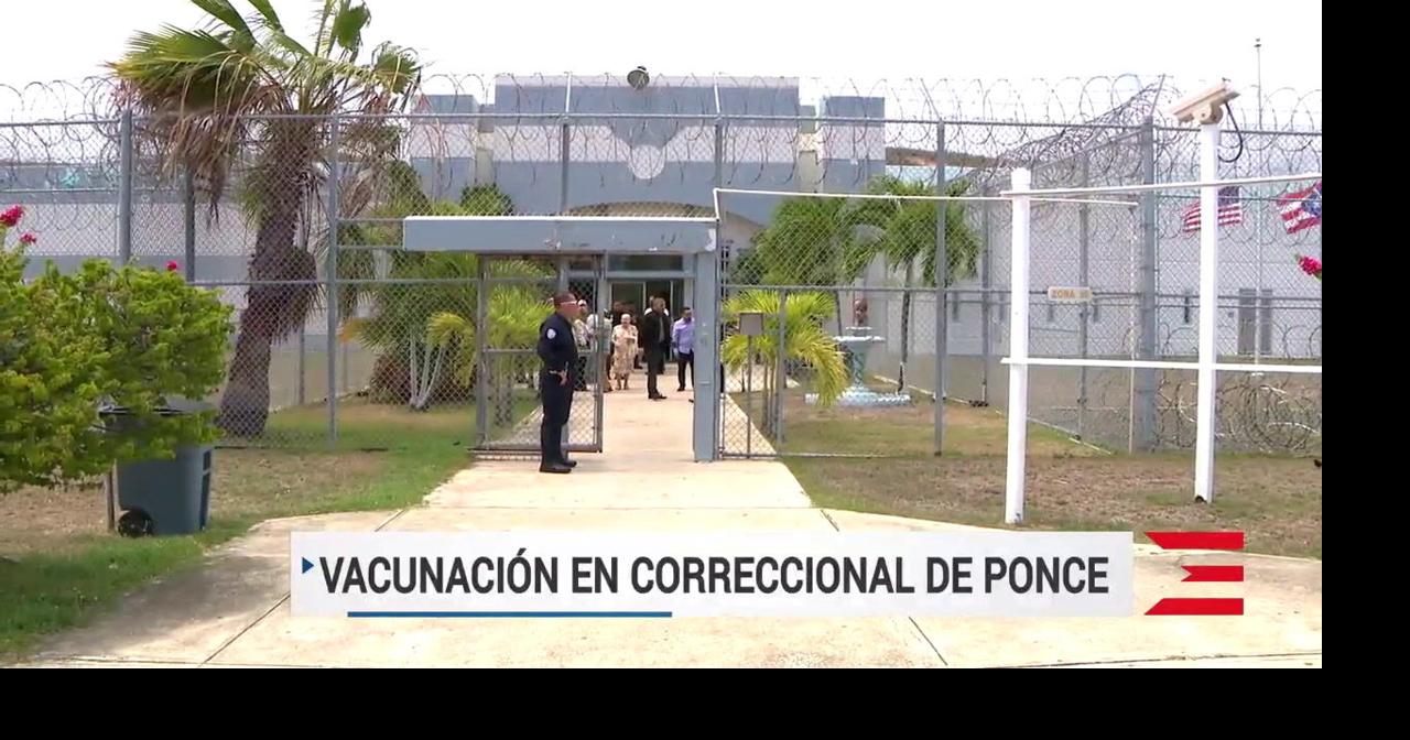Inicia mañana vacunación en cárcel de Ponce tras brote de Covid ...