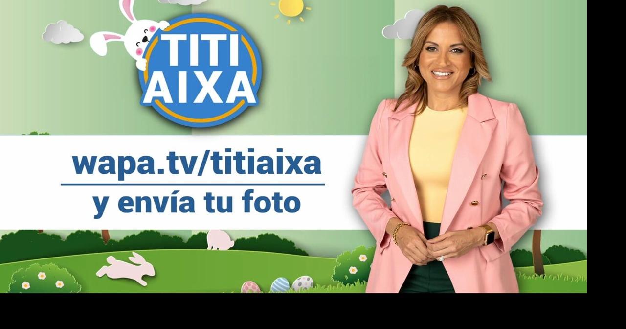 Titi Aixa te felicita: 21 de marzo de 2024 | Entretenimiento | wapa.tv