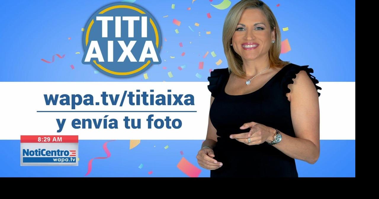 Titi Aixa te felicita - viernes 11 de agosto 2023 | | wapa.tv