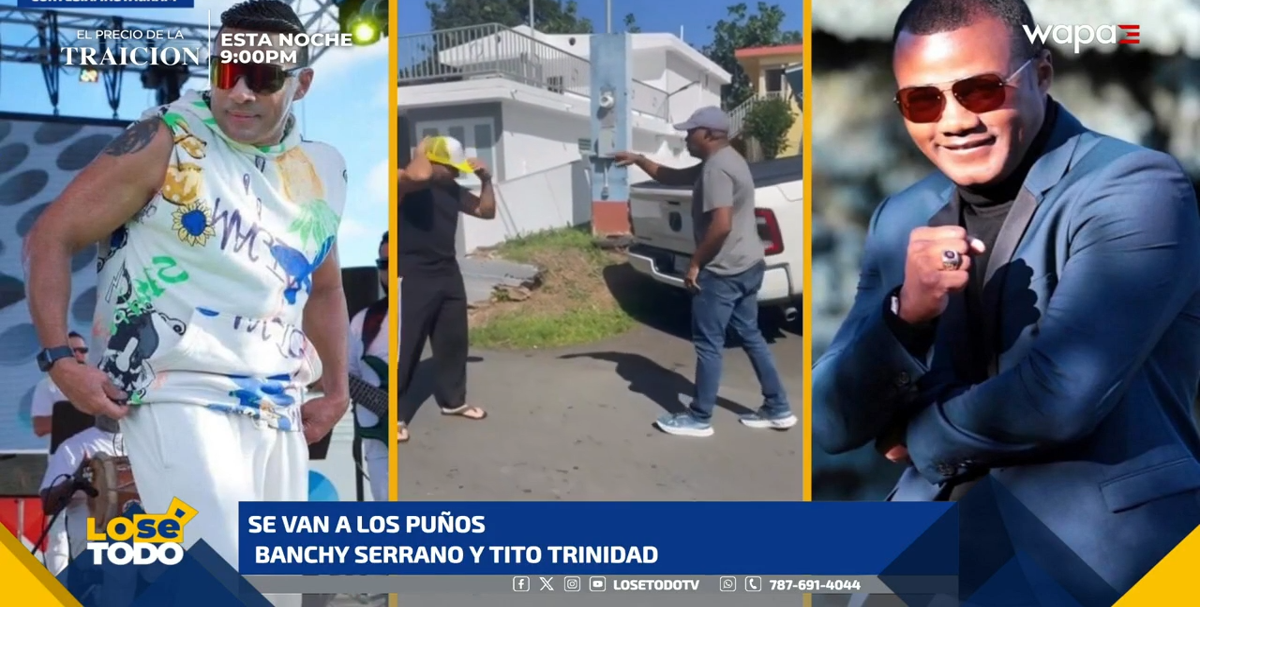 Banchy Serrano y Tito Trinidad se van a los puños | Lo Sé Todo | wapa.tv