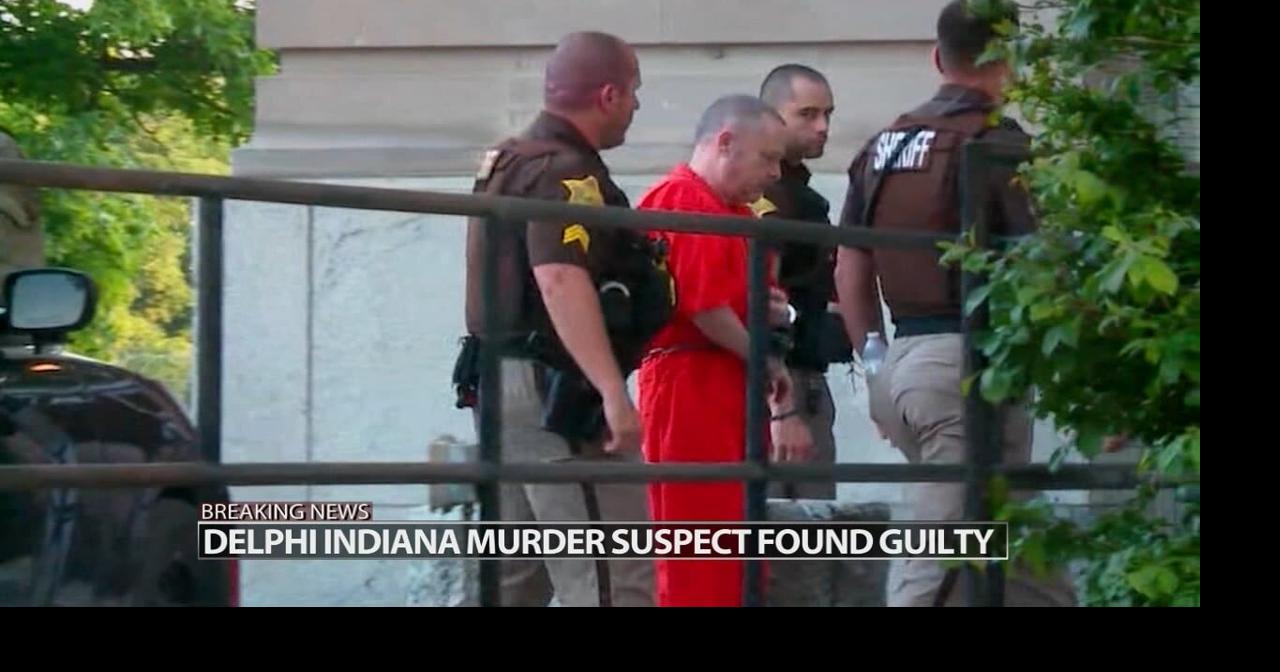 Delphi murder suspect found guilty of murdering teenage girls | Wdrb ...