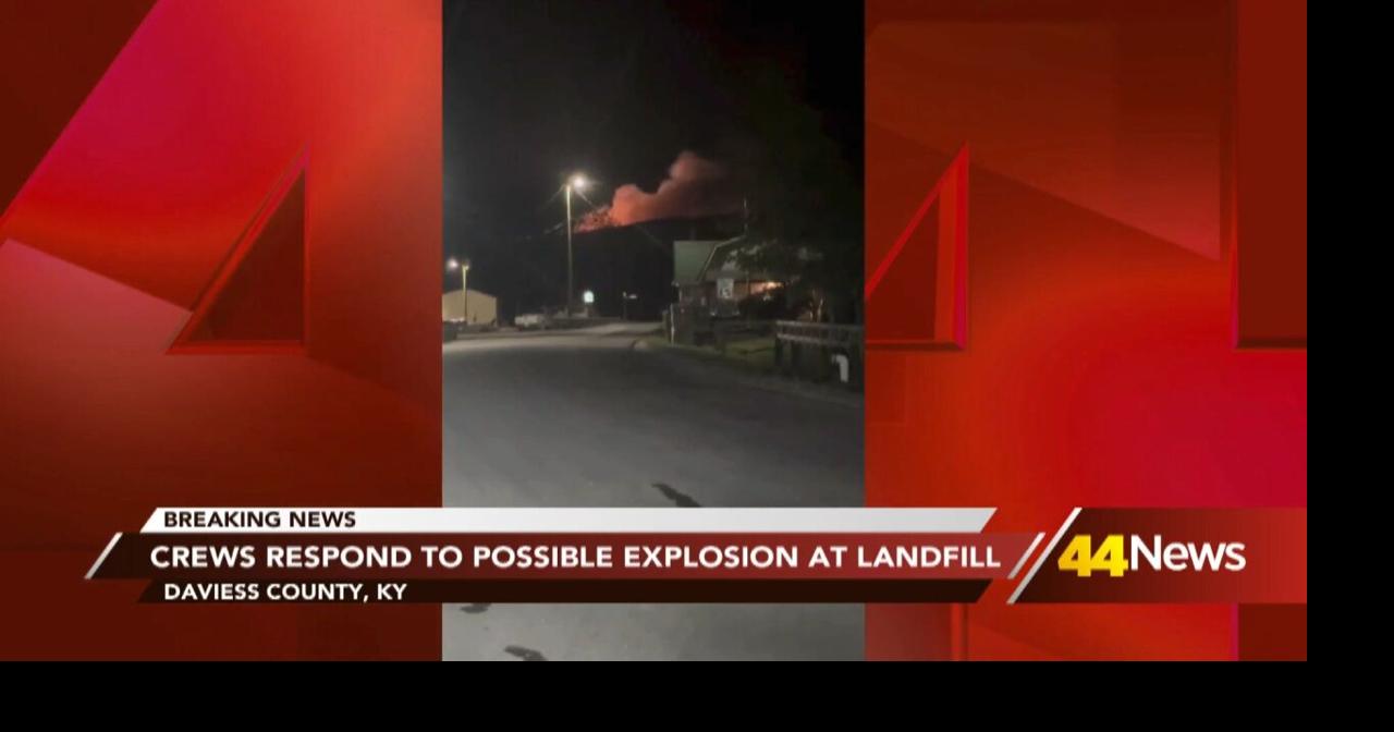 Dispatch: Crews respond to possible explosion at Daviess Co. landfill ...