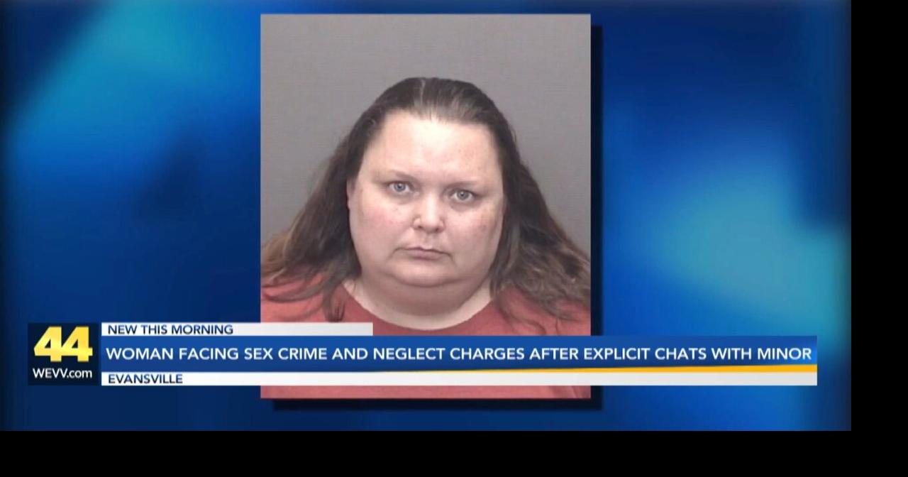 Evansville Woman Facing Sex Crime And Neglect Charges After Explicit
