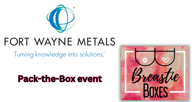 Fort Wayne Metals to sponsor Pack-the-Box event for Breastie Boxes ...
