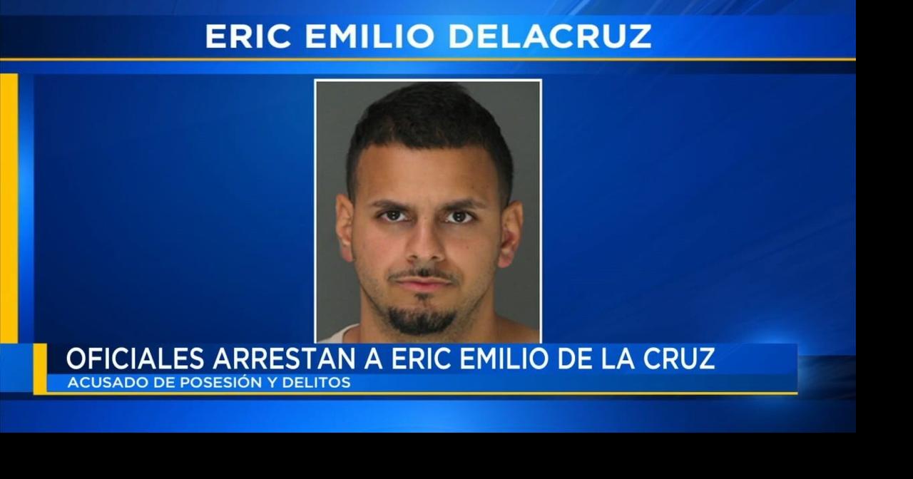 Oficiales arrestan a Eric Emilio de la Cruz acusado de posesión y ...