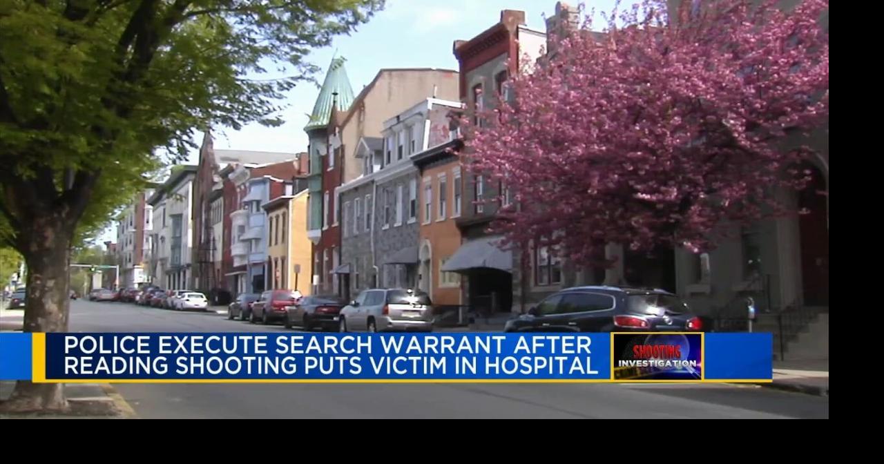 Police say search warrant executed after Reading shooting victim rushed ...