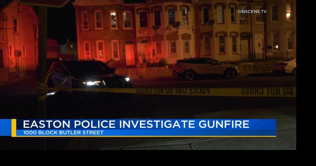 Police investigating gunfire on Easton's Butler Street | Lehigh Valley ...