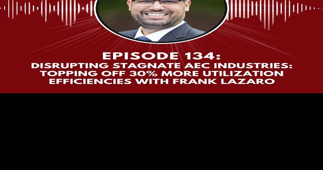 Disrupting AEC Norms: Frank Lazzaro on AI Revolutionary Industry ...