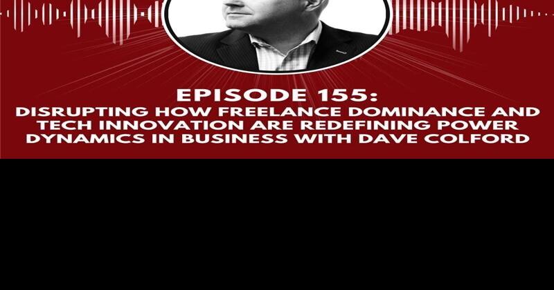 Disrupting Workforce Dynamics: Dave Colford Explores Freelance ...