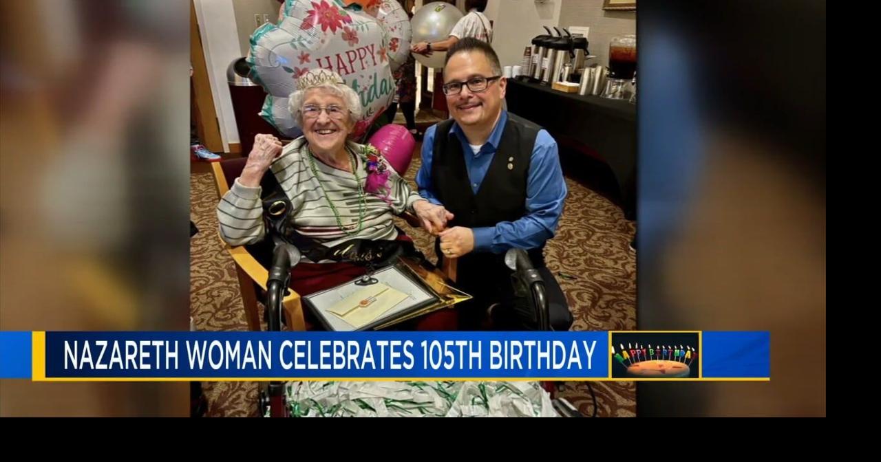 Nazareth native celebrates 105th birthday surrounded by loved ones at ...