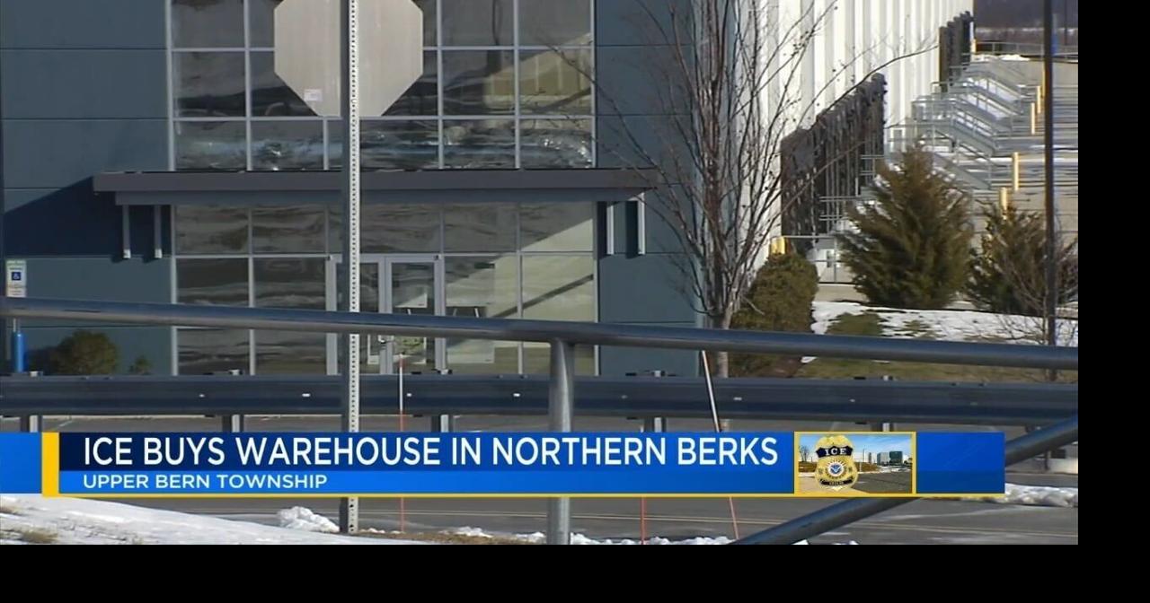 Officials confirm ICE purchases Berks County warehouse for $87.4M ...