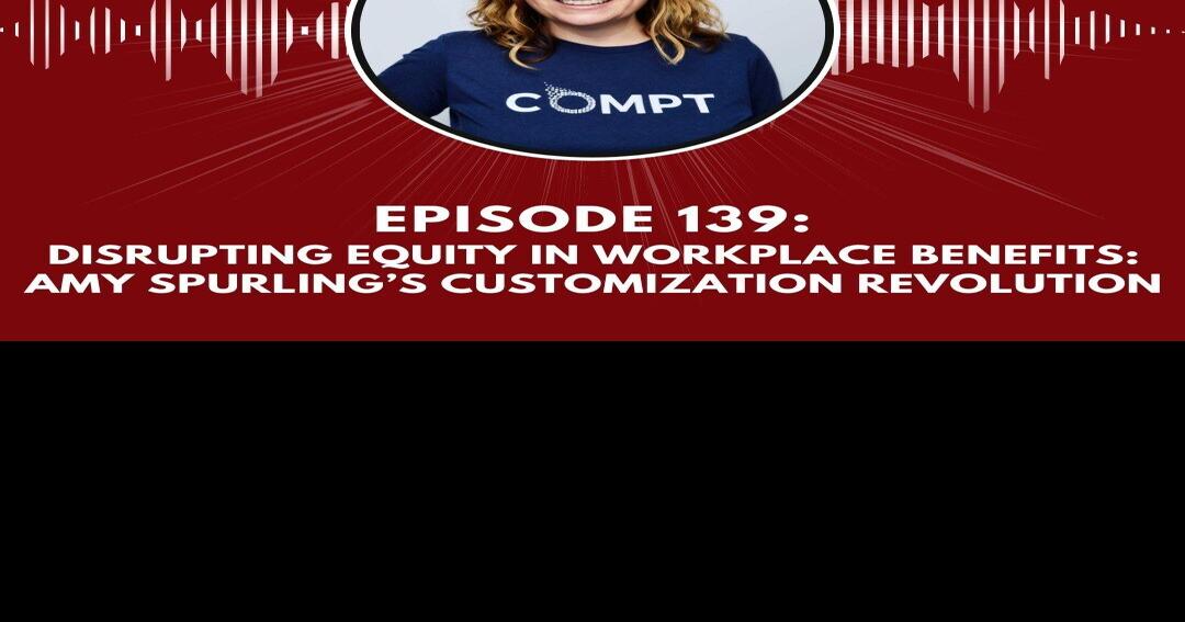 Disrupting Employee Benefits: Amy Spurling and Compt Redefine Workplace ...