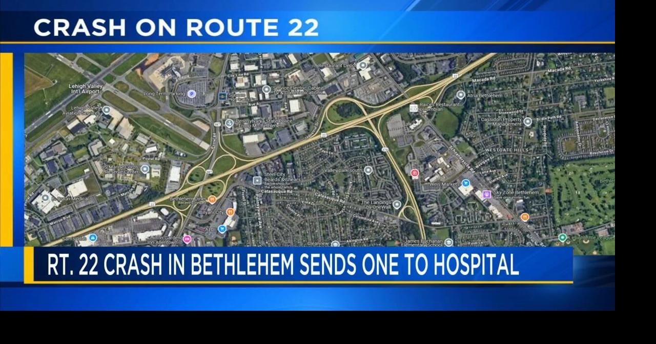 Route 22 crash in Bethlehem sends one victim to hospital | Bethlehem ...