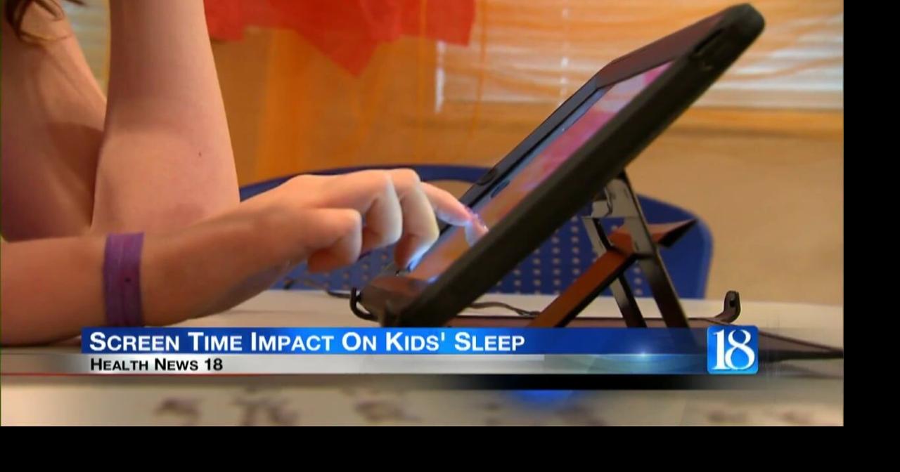 Health News 18: Screen Time Impact On Kids' Sleep | Video | wlfi.com