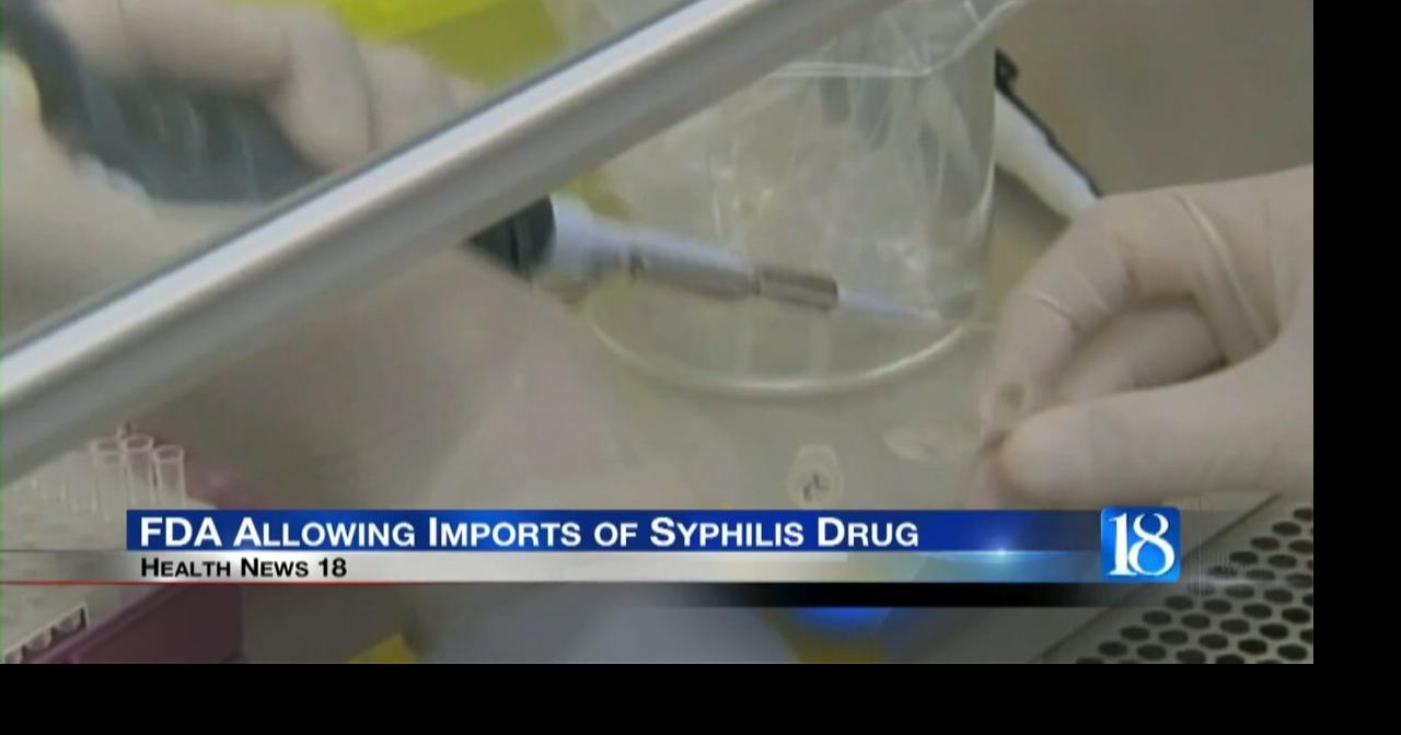 Health News 18: FDA Allowing Imports of Syphilis Drug | Video | wlfi.com