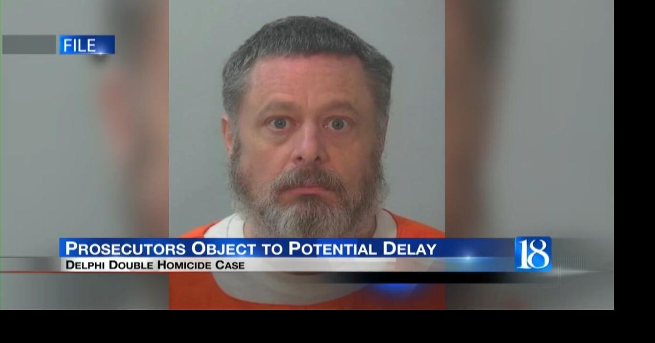 Prosecutors Object to Potential Delay in Delphi double homicide case ...