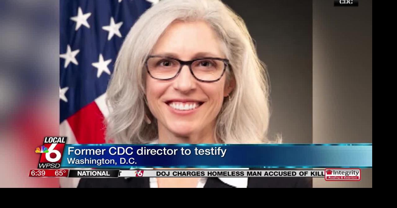 Former CDC director to testify | Local News On Demand | WPSD Local 6