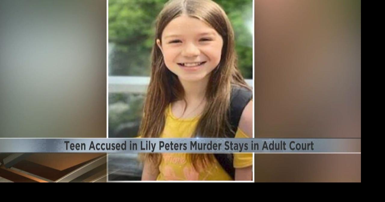 Judge: Teen accused of killing Lily Peters will stay in adult court ...