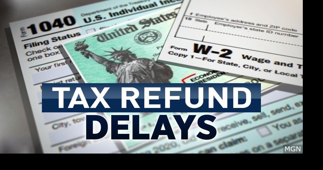 Tax refunds may be delayed, local expert explains how to get them ...