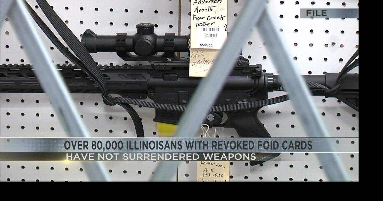 More than 80,000 Illinoisans with revoked FOID Cards have not surrendered weapons | News ...
